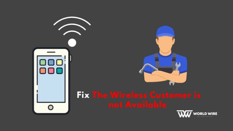 The Wireless Customer is not Available - [Steps to Fix] - World-Wire