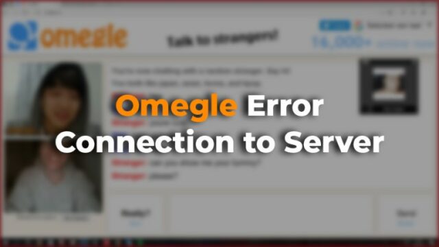 How to Fix Omegle Error Connecting to Server? - World-Wire