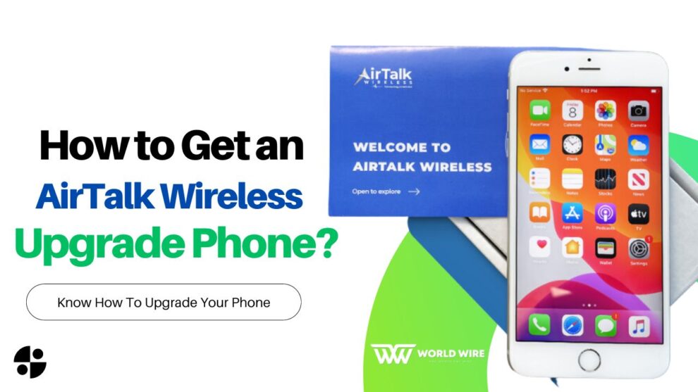 How to Get an AirTalk Wireless Upgrade Phone? - World-Wire